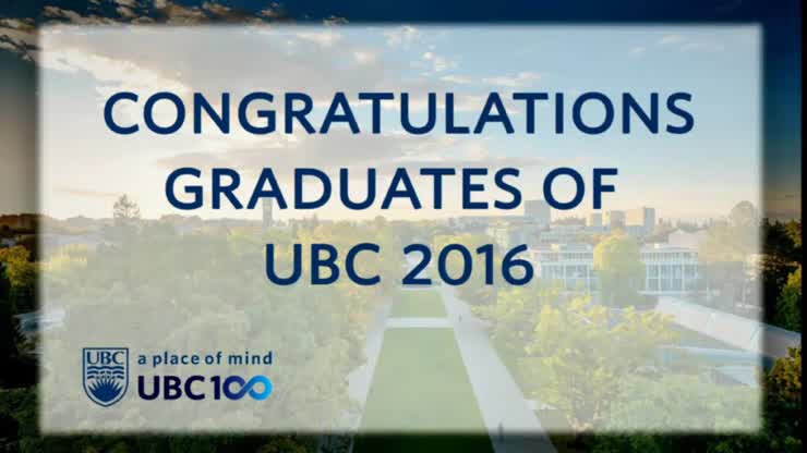 UBC GRADUATION - SPRING 2016 - MAY 30th, 4:00pm - GRADUATE AND ...