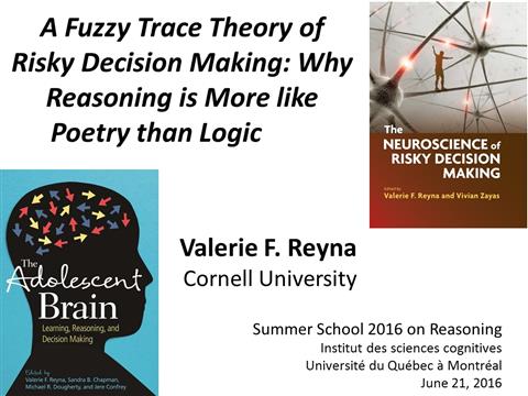 2016-06-21 - Valerie Reyna - A Fuzzy Trace Theory of Risky Decision Making: Why Reasoning is ...