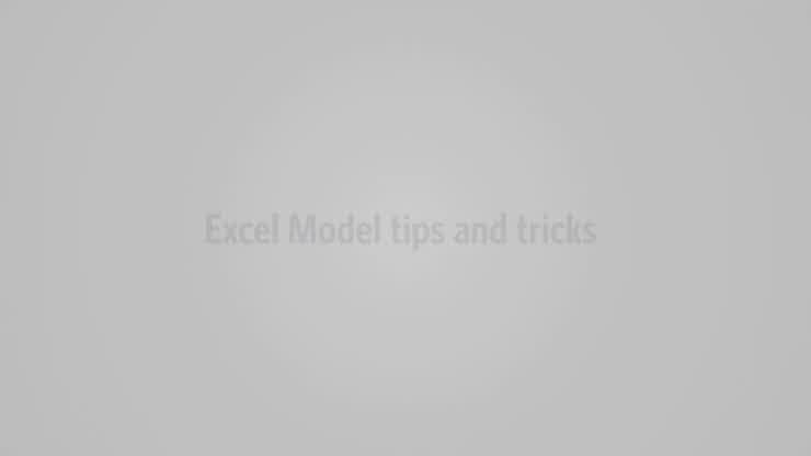 Video 23 - Excel Model Tips and Tricks