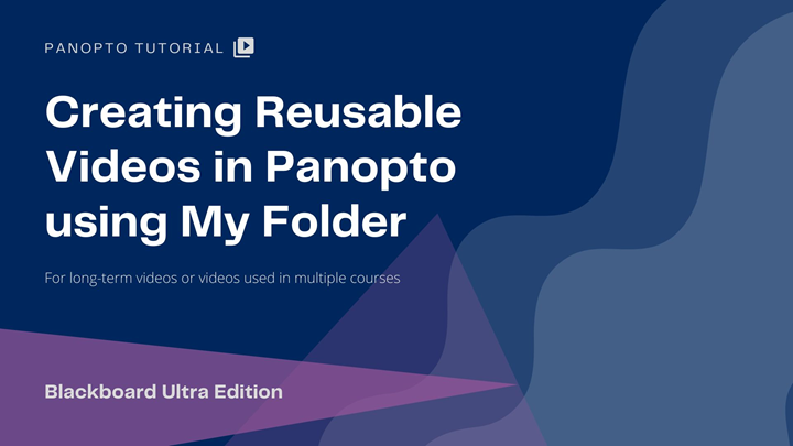 Creating Reusable Videos in Panopto using My Folder (Bb Ultra Edition)